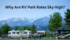 Why Are RV Park Rates So High? – RVBlogger